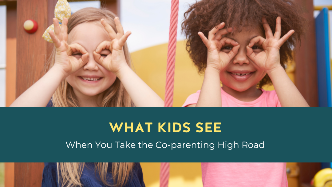 What Kids See When You Take the Co-parenting High Road - Co-Parenting ...